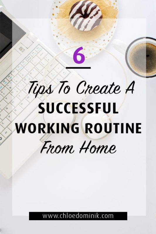 6 Tips To Create A Successful Working Routine From Home Chloe Dominik