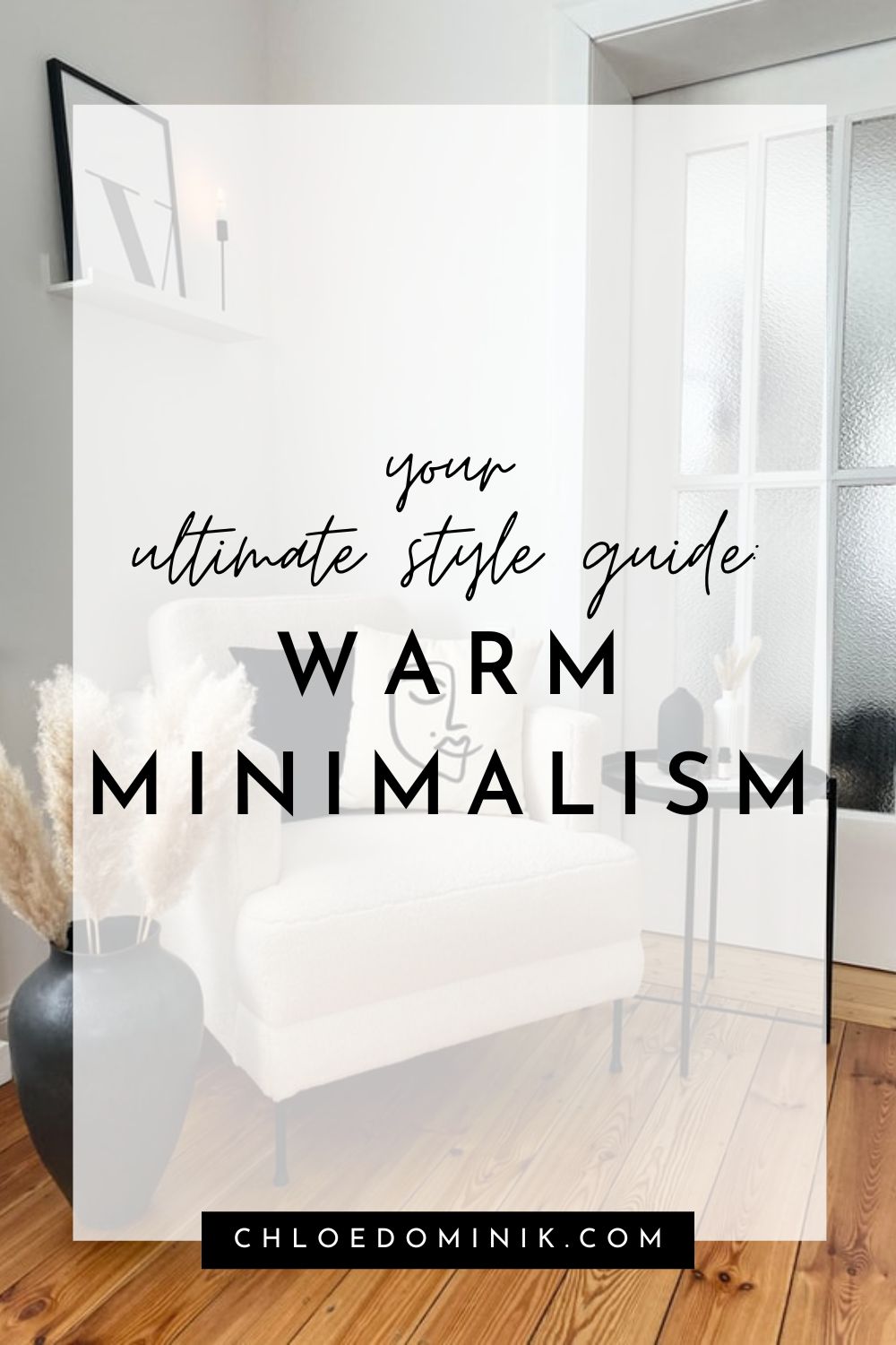 Your Ultimate Style Guide To Warm Minimalism At Home - Chloe Dominik